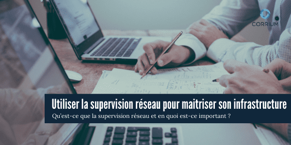 Utiliser la supervision réseau pour maitriser son infrastructure - Corrium